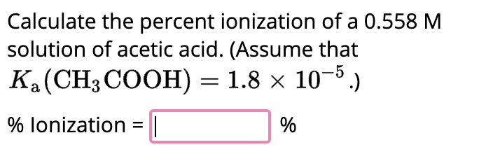 Solved Calculate the percent ionization of a 0.558M solution | Chegg.com