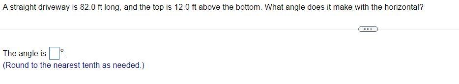Solved A straight driveway is 82.0ft long, and the top is | Chegg.com