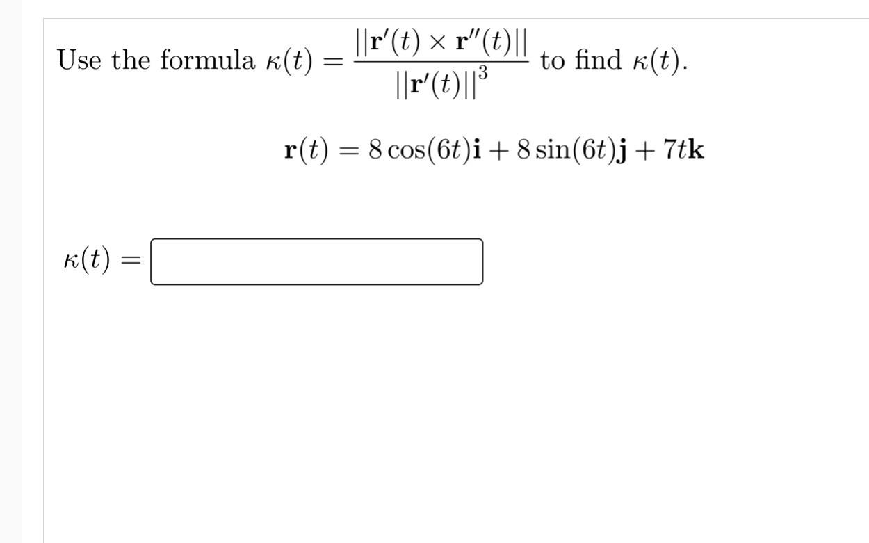 Solved Use the formula k(t) ||r'(t) x r"(t)|| to find r(t). | Chegg.com