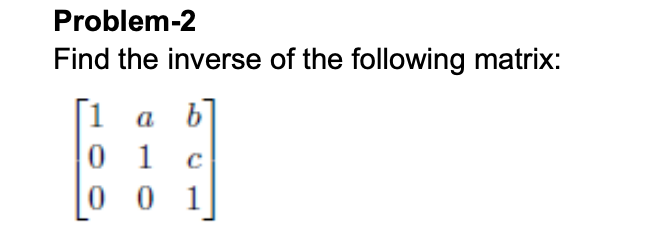 Solved Problem-2 Find the inverse of the following matrix: | Chegg.com