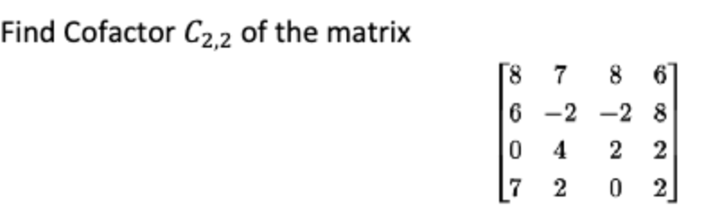 Solved Find Cofactor C2,2 of the matrix | Chegg.com