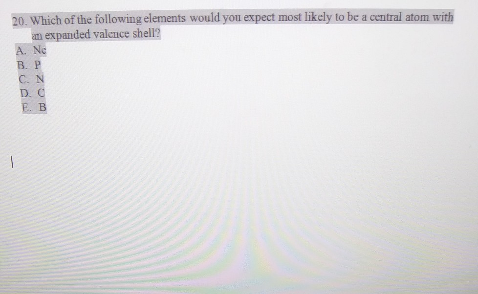 Solved 20. Which of the following elements would you expect | Chegg.com