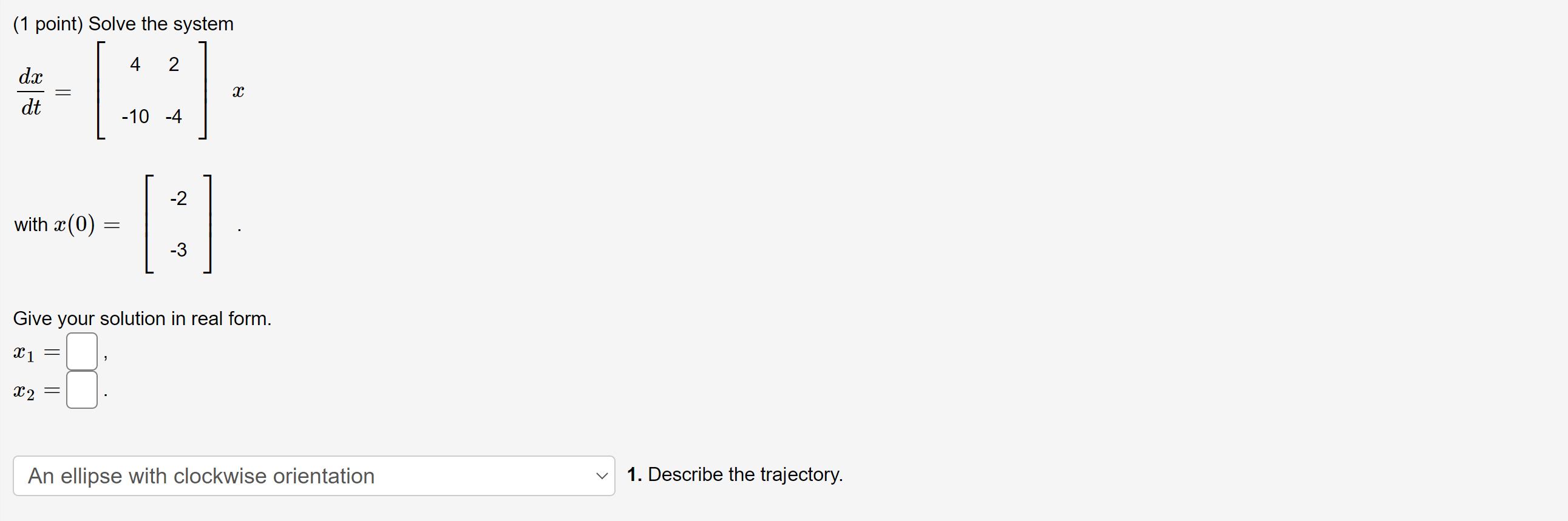 Solved (1 point) Solve the system 4 2 -3 dx dt = -10 -4 -2 | Chegg.com