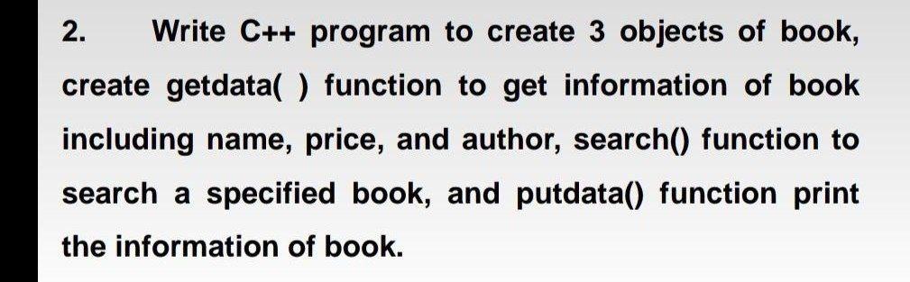 Solved 2. Write C++ program to create 3 objects of book, | Chegg.com
