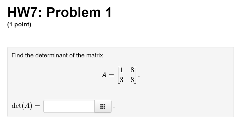 Solved HW7: Problem 1 (1 point) Find the determinant of the | Chegg.com