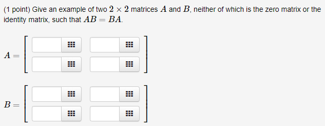 Solved (1 point) Give an example of two 2 x 2 matrices A and | Chegg.com