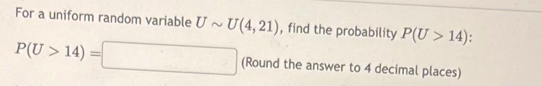 Solved For a uniform random variable U∼U(4,21), find the | Chegg.com