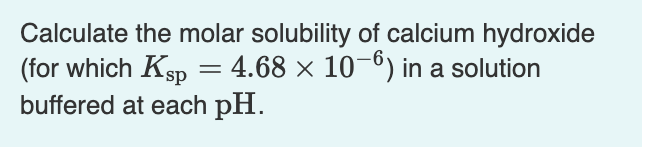 Solved Calculate the molar solubility of calcium hydroxide | Chegg.com
