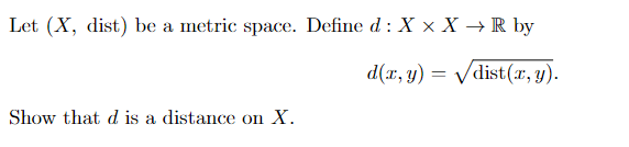 Solved Let ( X, dist) be a metric space. Define d:X×X→R by | Chegg.com