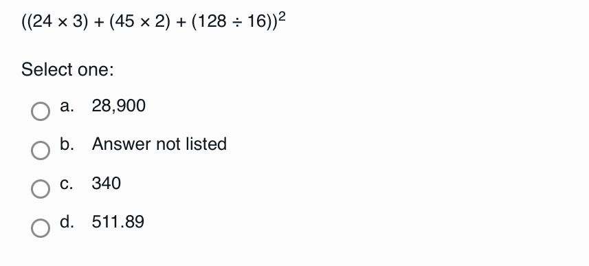 Solved ((24×3)+(45×2)+(128÷16))2Select one:a. 28,900b. | Chegg.com