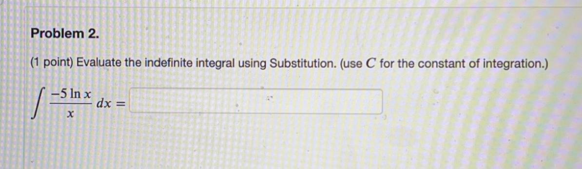 Solved Problem 2. (1 point) Evaluate the indefinite integral | Chegg.com