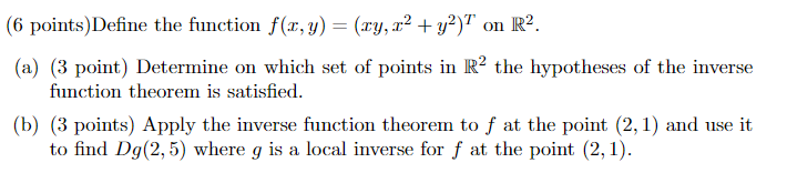 Solved (6 points)Define the function f(x,y)=(xy,x2+y2)T on | Chegg.com