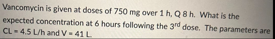 Solved Vancomycin is given at doses of 750 ﻿mg over 1h,Q8h. | Chegg.com
