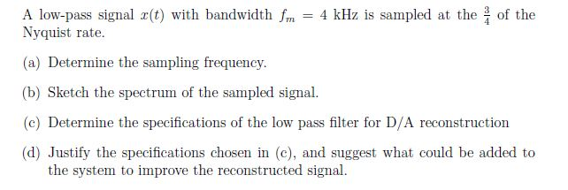 Solved A low-pass signal x(t) with bandwidth fm-4 kHz is | Chegg.com