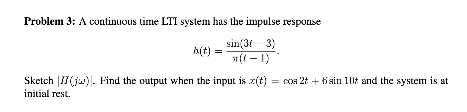 Solved Problem 3: A continuous time LTI system has the | Chegg.com
