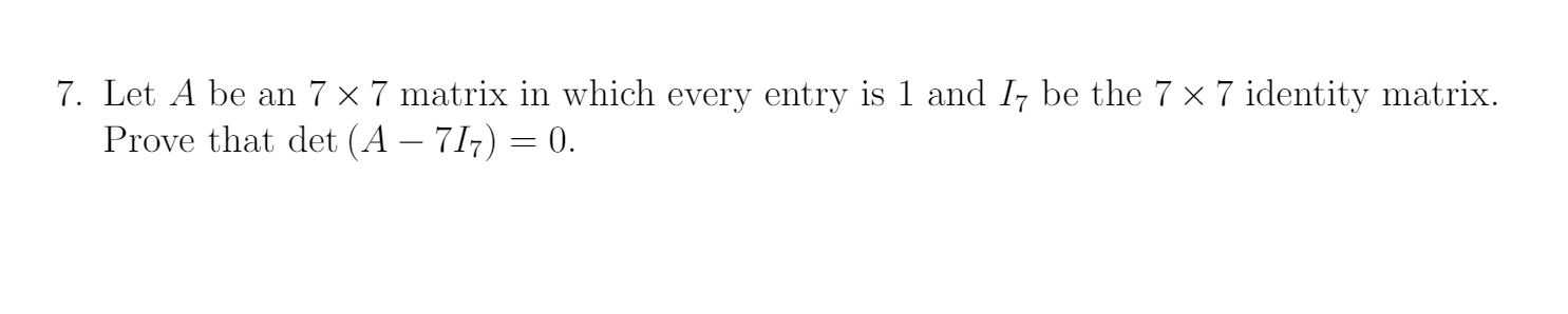Solved 7. Let A be an 7 x 7 matrix in which every entry is 1 | Chegg.com