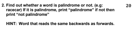 Solved 20 2. Find out whether a word is palindrome or not. | Chegg.com