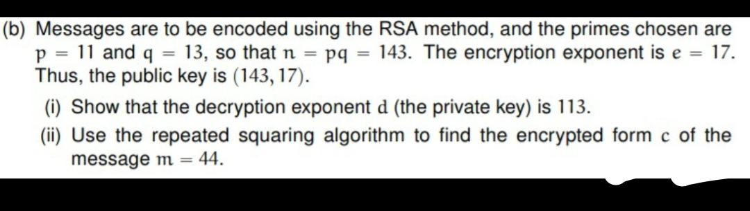 Solved (b) Messages are to be encoded using the RSA method, | Chegg.com