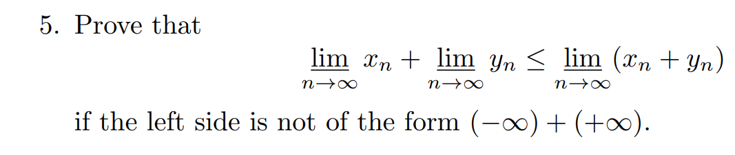Solved 5. Prove that limn→∞xn+limn→∞yn≤limn→∞(xn+yn) if the | Chegg.com