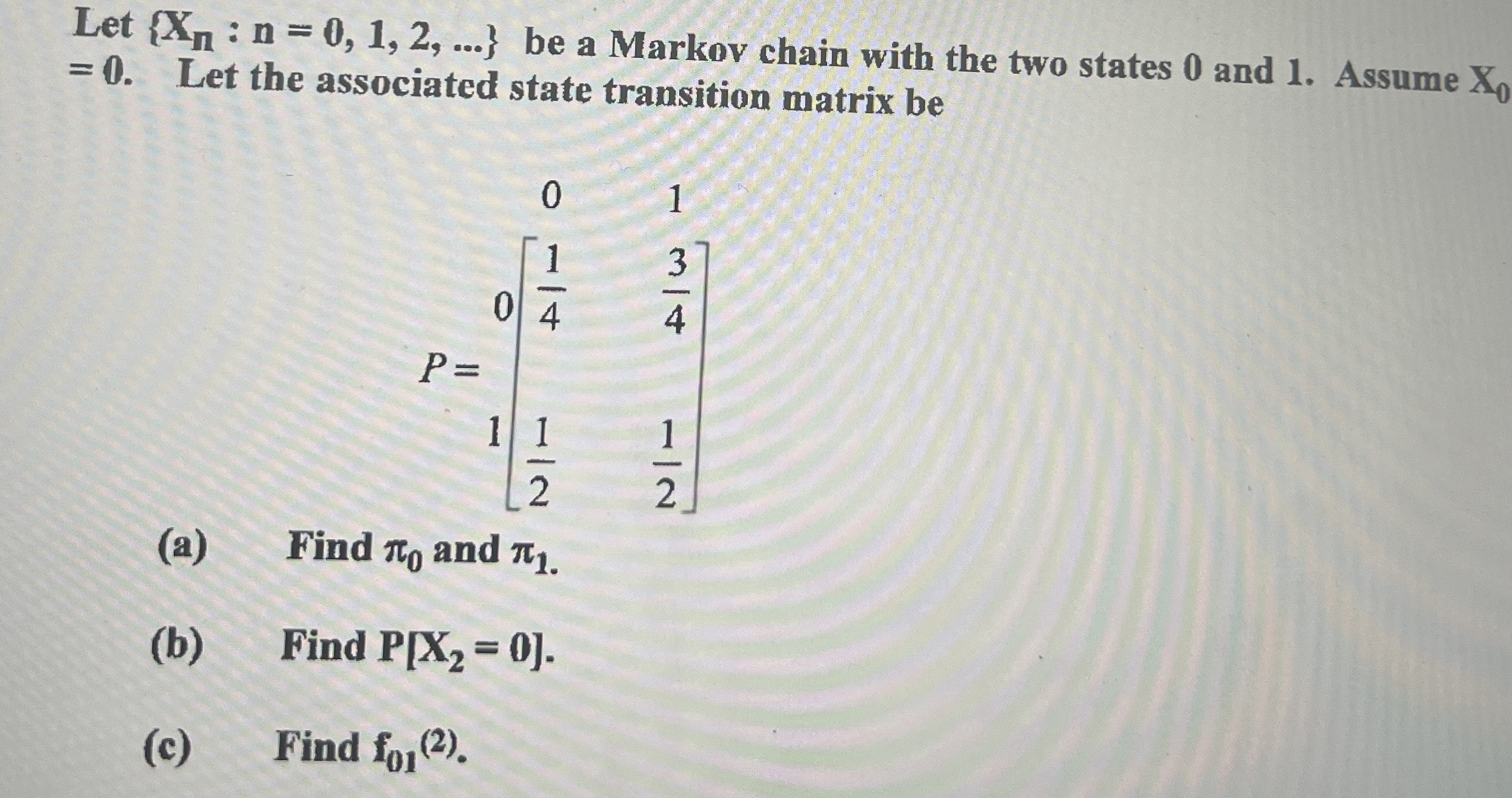 Solved Let {Xn:n=0,1,2,…} be a Markov chain with the two | Chegg.com