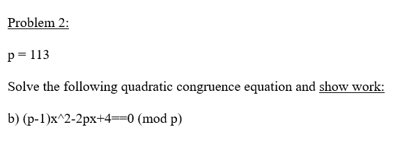 Solved p=113 Solve the following quadratic congruence | Chegg.com