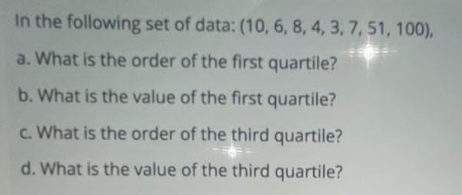 Solved In the following set of data: (10,6,8,4,3,7,51,100), | Chegg.com