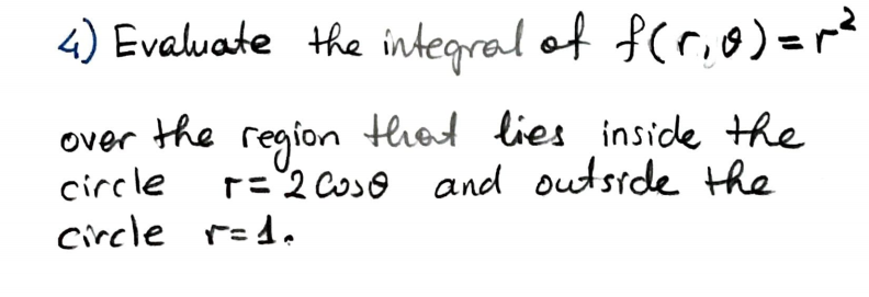 Solved 4) Evaluate the integral of fcr.o)=r? the region that | Chegg.com