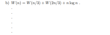 Solved b) W(n)=W(n/3)+W(2n/3)+nlogn | Chegg.com
