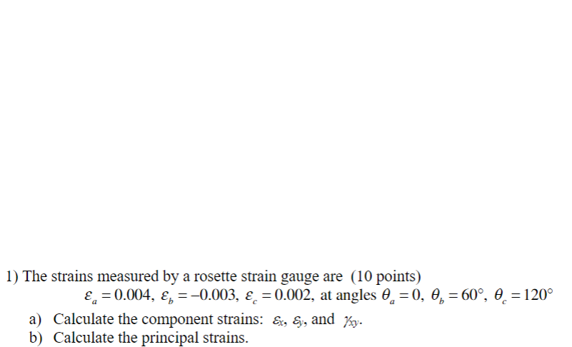 Solved The strains measured by a rosette strain gauge are | Chegg.com