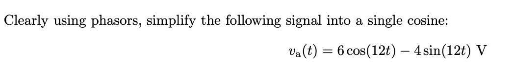 Solved Clearly using phasors, simplify the following signal | Chegg.com