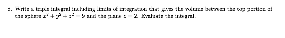 Solved 8 Write A Triple Integral Including Limits Of