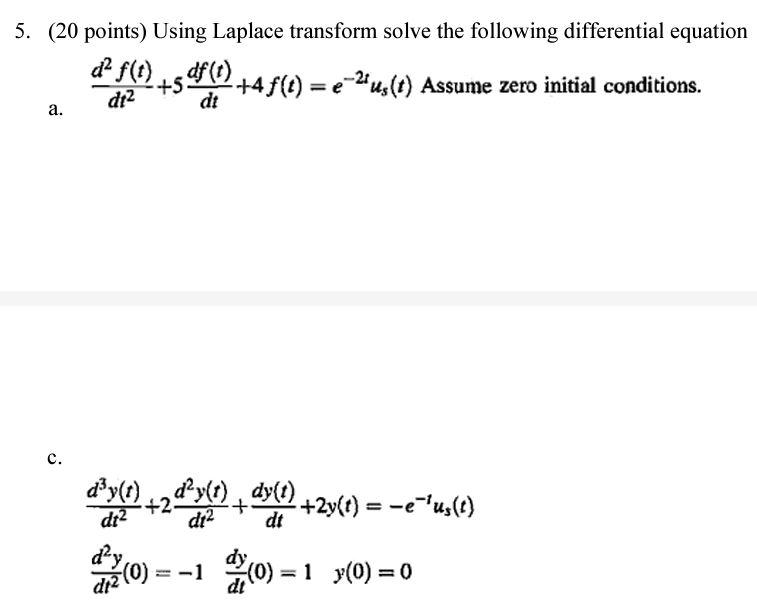 Solved 5. (20 points) Using Laplace transform solve the | Chegg.com Solved 5. (20 points) Using Laplace transform solve the | Chegg.com