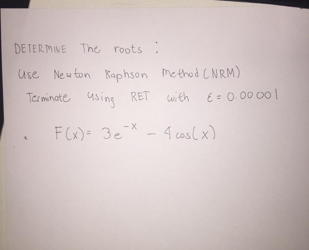 Solved DETERMINE The roots : Use Newton Raphson Method CNRM) | Chegg.com