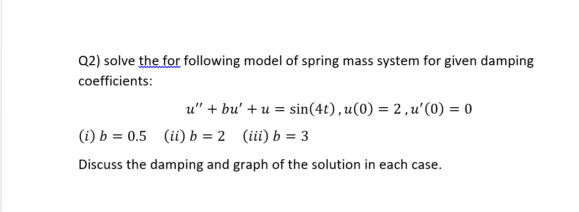 Solved Q2) solve the for following model of spring mass | Chegg.com