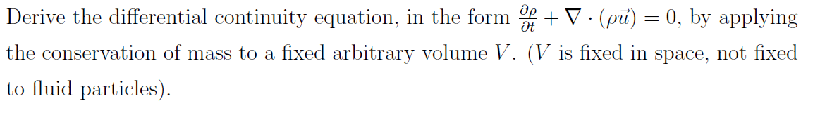 Solved Derive the differential continuity equation, in the | Chegg.com