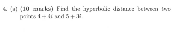 Solved 4. (a) (10 marks) Find the hyperbolic distance | Chegg.com