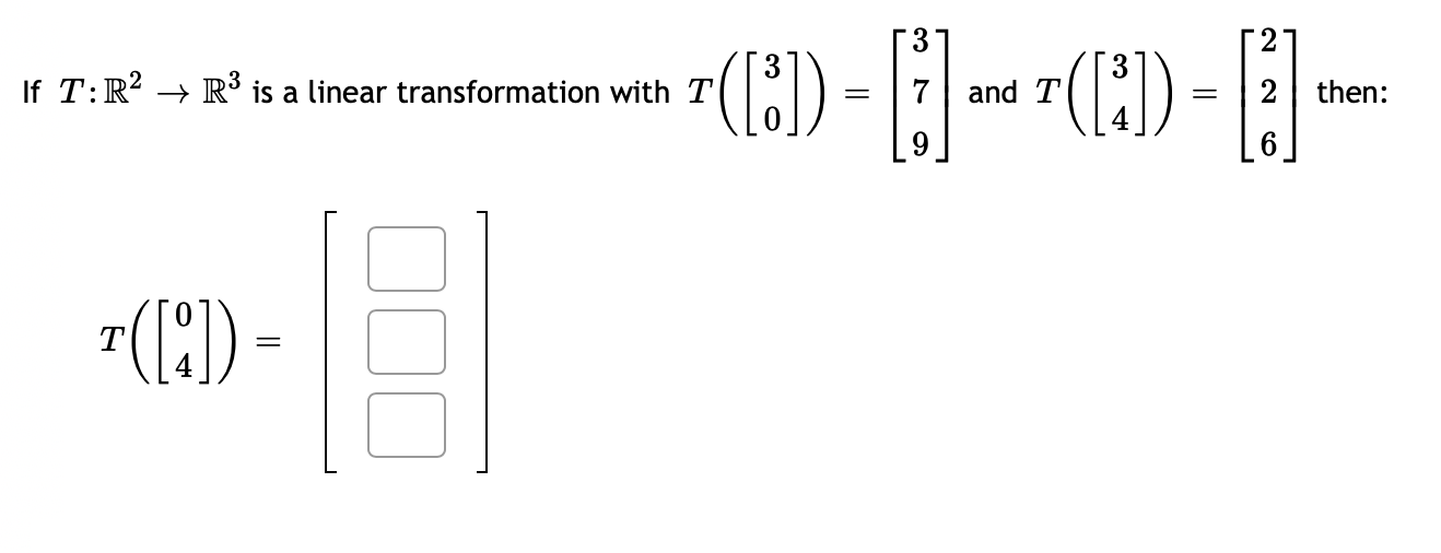 Solved If T:R2 + R3 is a linear transformation with T +(?) - | Chegg.com