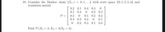Solved 10. Consider the Marko chain (X0,.) with state space | Chegg.com