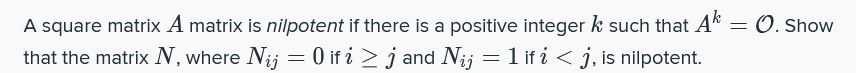 Solved = 0. Show A square matrix A matrix is nilpotent if | Chegg.com