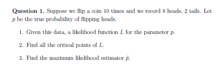 Solved Question 1. Suppose we flip a coin 10 times and we | Chegg.com