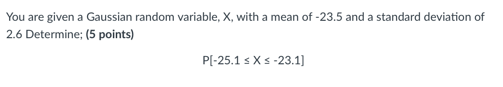 Solved You are given a Gaussian random variable, X, with a | Chegg.com