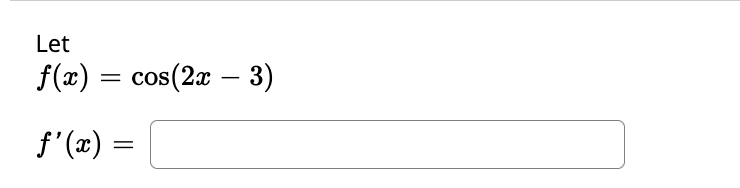 Solved Let f(x) = cos(2x - 3) f'(x) = | Chegg.com