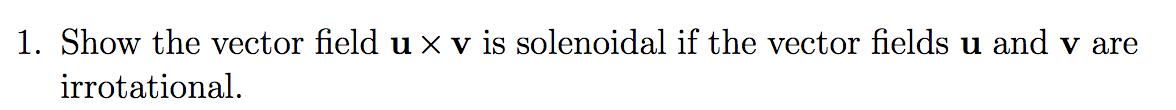 Solved 1. Show the vector field ux v is solenoidal if the | Chegg.com