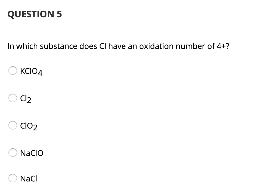 Solved QUESTION 5 In which substance does Cl have an | Chegg.com