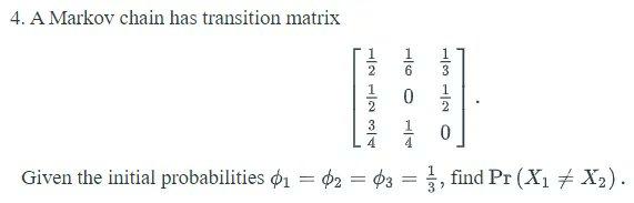 Solved 4. A Markov chain has transition matrix 2 1 6 1 3 1 2 | Chegg.com