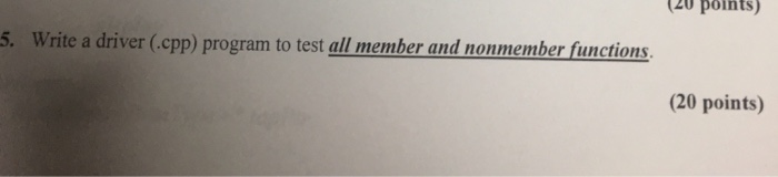 Solved 20 points) 5. Write a driver (cpp) program to test | Chegg.com