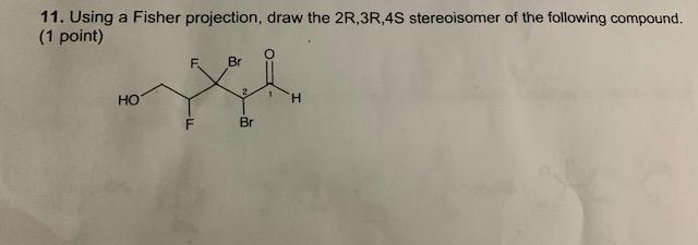 Solved 11. Using a Fisher projection, draw the 2R 3R 4S | Chegg.com