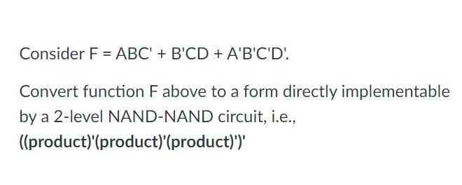 Solved Consider F=ABCA′+B′CD+A′B′C′D′. Convert function F | Chegg.com