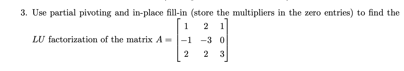 Solved 3. Use partial pivoting and in-place fill-in (store | Chegg.com