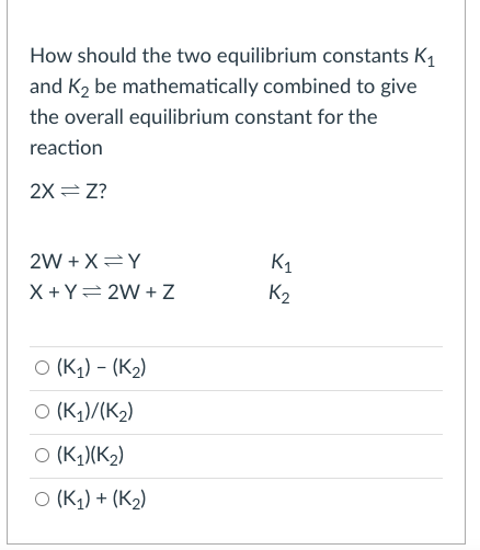 Solved How should the two equilibrium constants K1 and K2 be | Chegg.com
